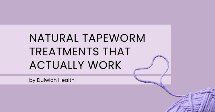Natural Tapeworm Treatments That Actually Work – Dulwich Health