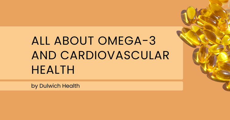 All About Omega-3 and Cardiovascular Health – Dulwich Health
