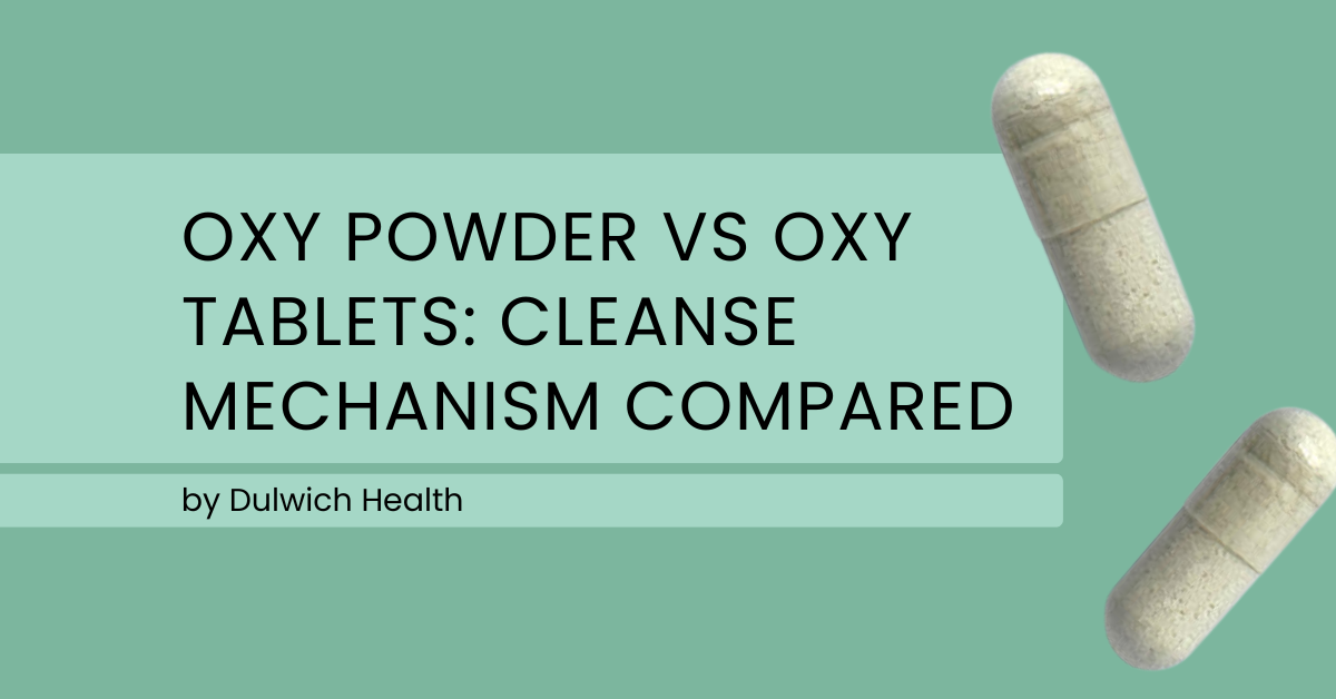 Oxy Powder vs Oxy Tablets: Colon Cleanse Mechanism Compared – Dulwich ...