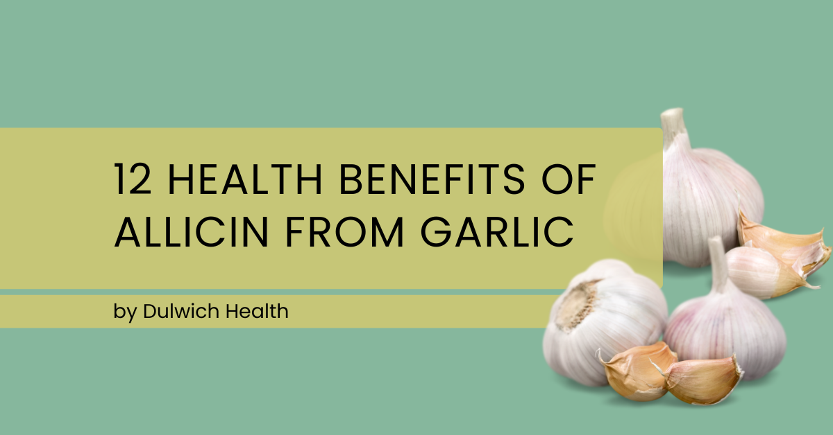 12 Health Benefits of Allicin from Garlic – Dulwich Health