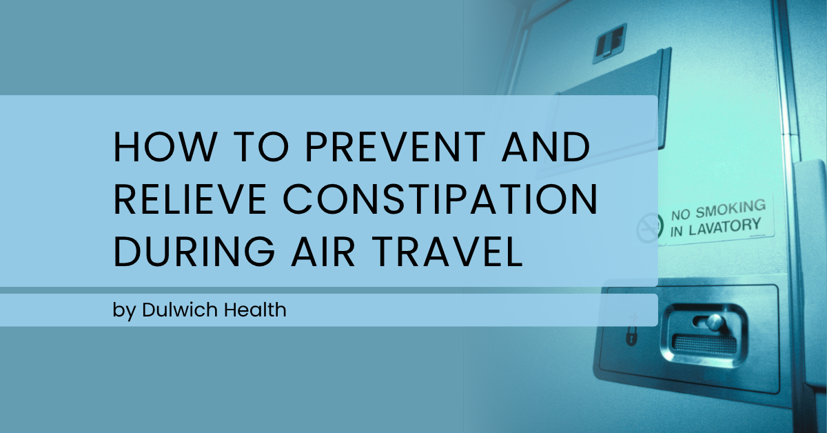 How to Prevent & Relieve Constipation During Air Travel – Dulwich Health