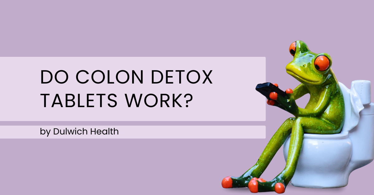 Do Colon Detox Tablets Work? – Dulwich Health